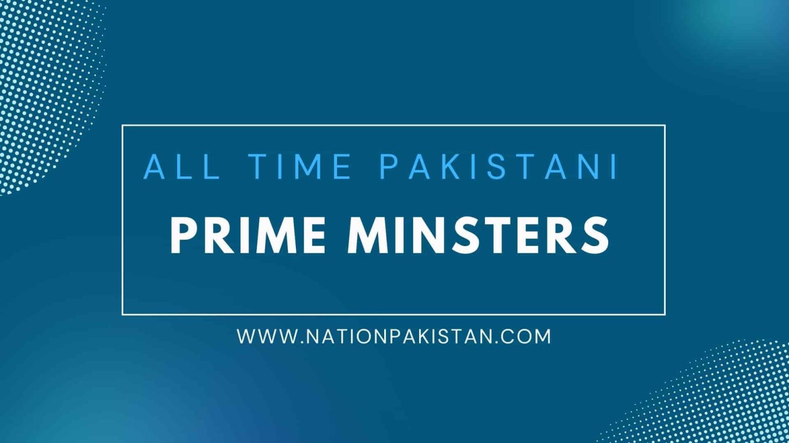 List Of All-Time Prime Ministers Of Pakistan